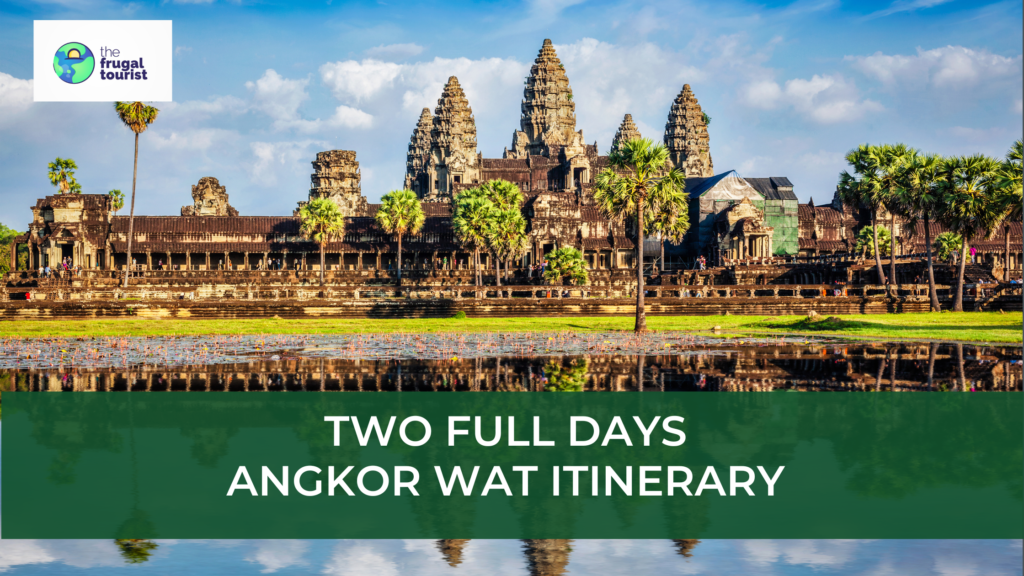 2 Full Days Angkor Wat Itinerary - The FRUGAL TOURIST