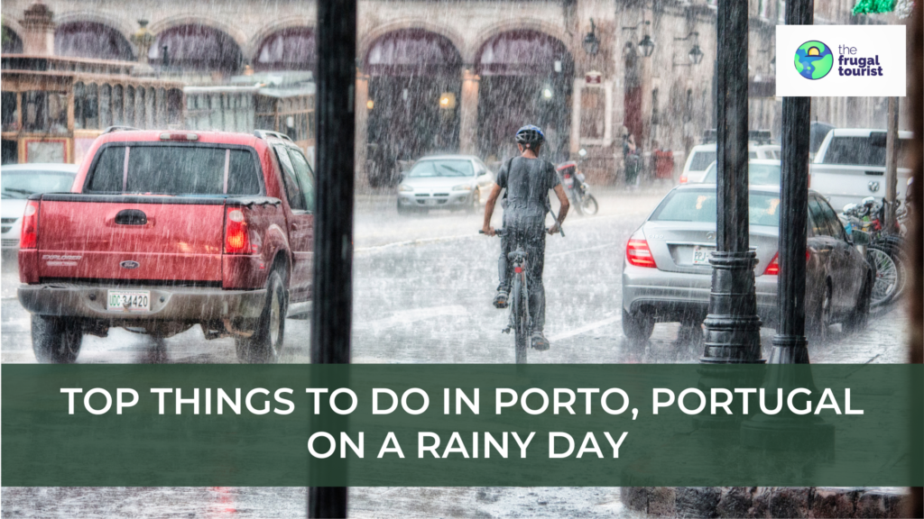 Top Things to Do in Porto on a Rainy Day - The FRUGAL TOURIST